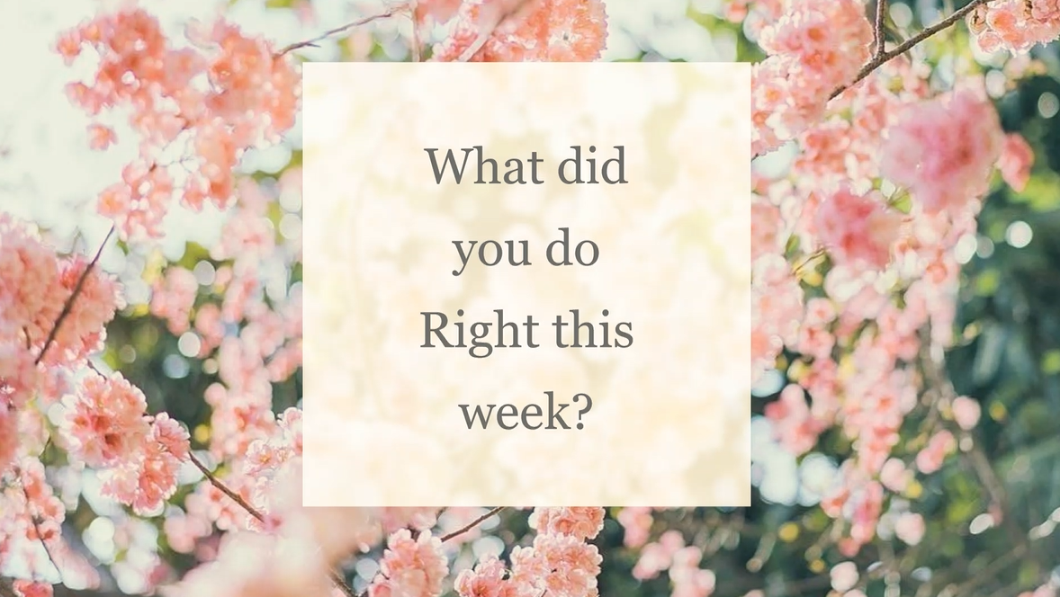 What did I do right this week? – One day at a time